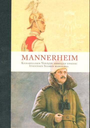 Mannerheim - Keisarillisen Venäjän armeijan upseeri, itsenäisen Suomen ...