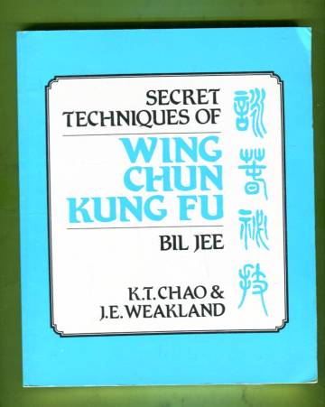 Secret Techniques of Wing Chun Kung Fu - Bil Jee - Chao K. T ...