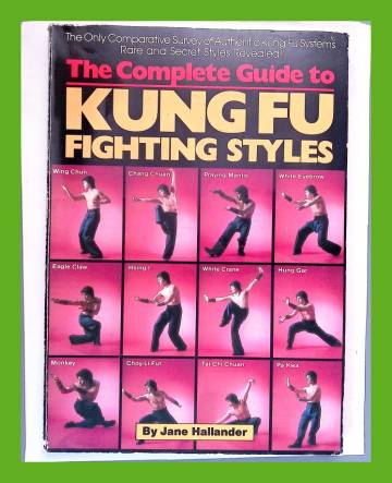 The Complete Guide to Kung Fu Fighting Styles - Hallander Jane ...