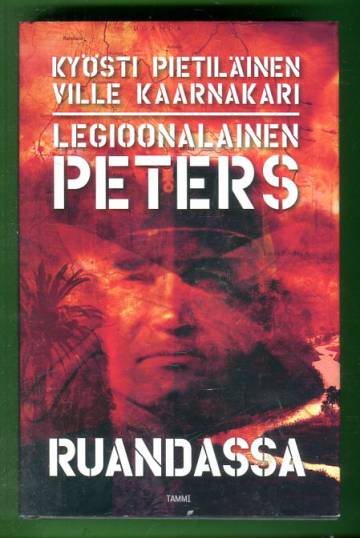 Legioonalainen Peters Ruandassa - Pietiläinen Kyösti & Kaarnakari Ville ...